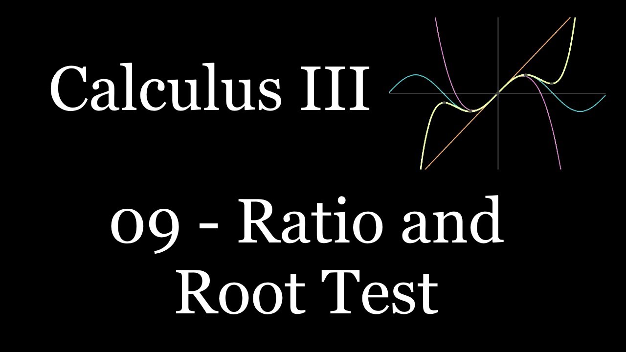 Calculus III - 09 - Ratio and Root Test - YouTube