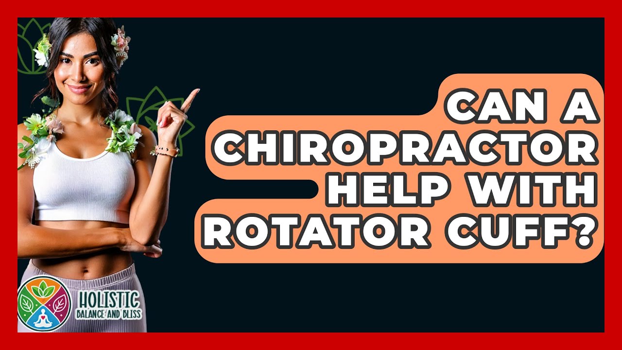 Can A Chiropractor Help With Rotator Cuff? - Holistic Balance And Bliss ...