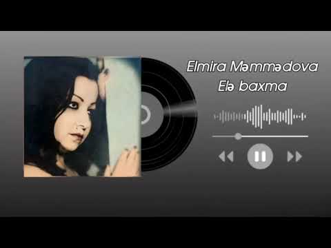 Elmira Məmmədova- Elə baxma. mus. Ələkbər Tağiyev,söz Oqtay Rza