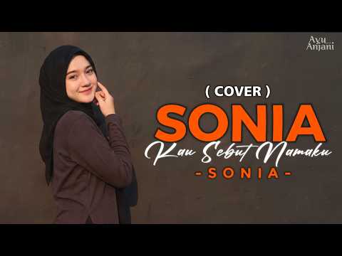 (Paling Menyentuh Hati) SONIA - KAU SEBUT NAMAKU |COVER BY AYU ANJANI