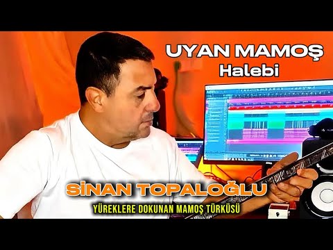 Mamoş Türküsü ( Uyan Mamoş ) - Halebi - Sinan Topaloğlu 