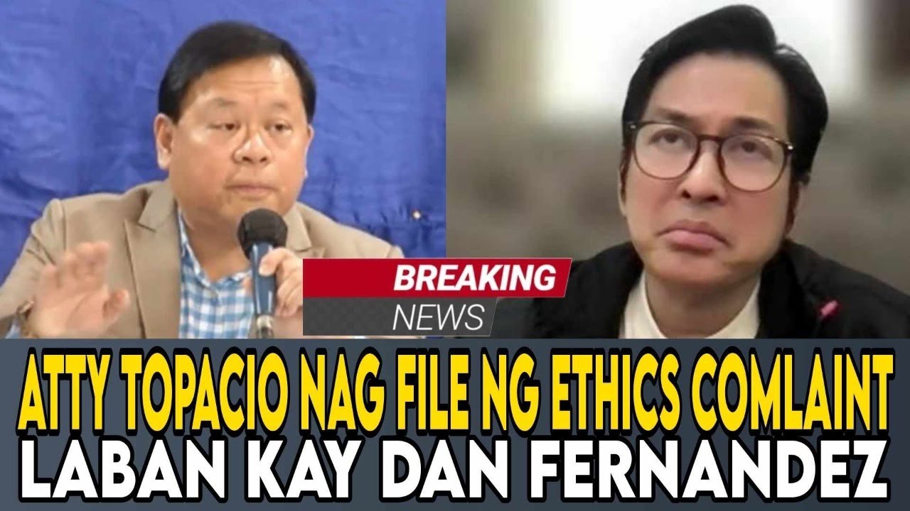 BREAKING NEWS: ATTY TOPACIO NIREKLAMO SI CONG DAN FERNANDEZ SA ETHICS ...