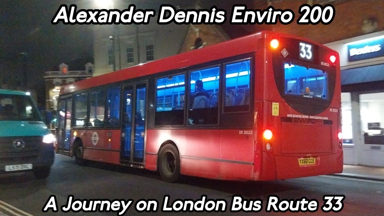 A journey on London Bus Route 33 | Alexander Dennis Enviro 200 | London ...