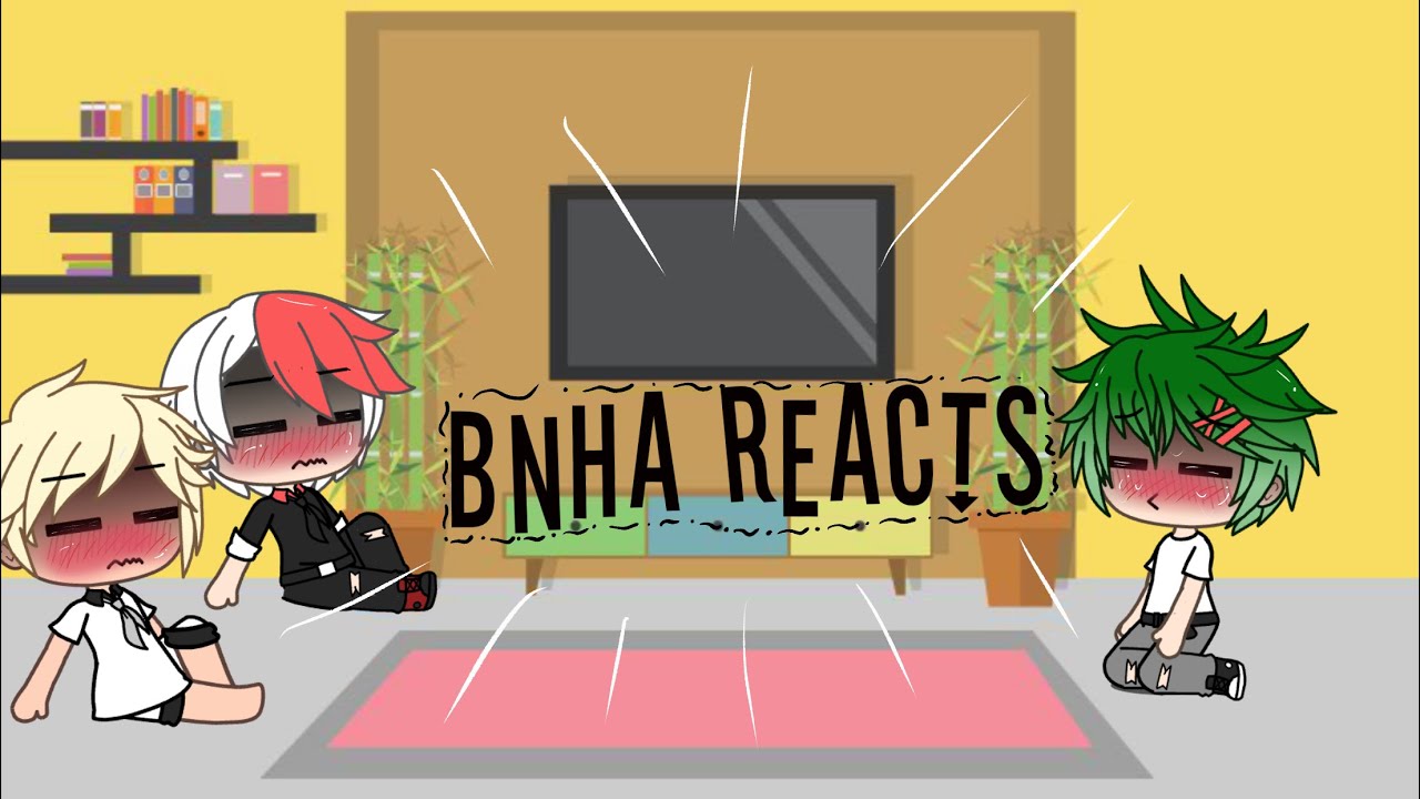 BNHA reacts part 1! Look in description please! - YouTube