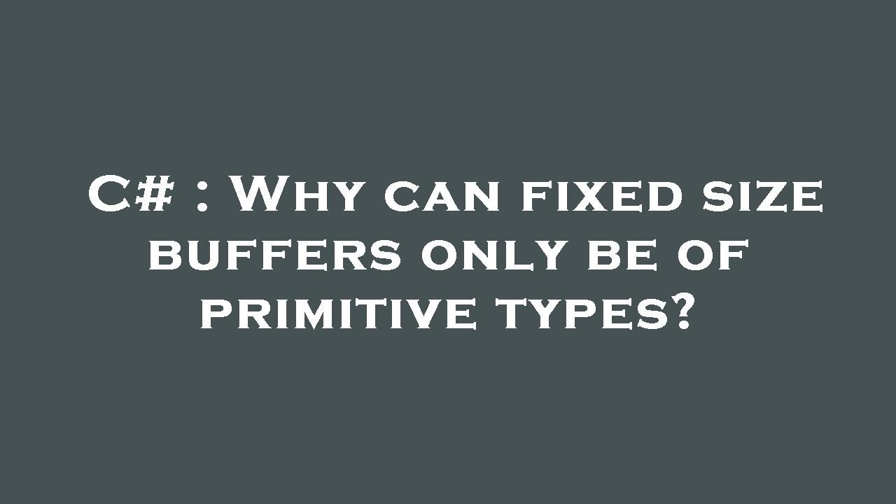 C# : Why can fixed size buffers only be of primitive types? - YouTube