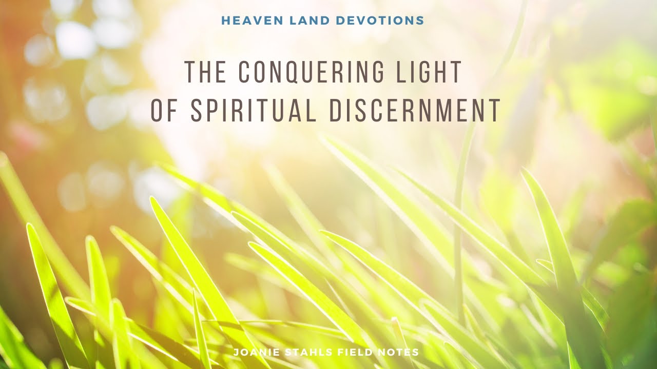 Heaven Land Devotions - The Conquering Light of Spiritual Discernment ...