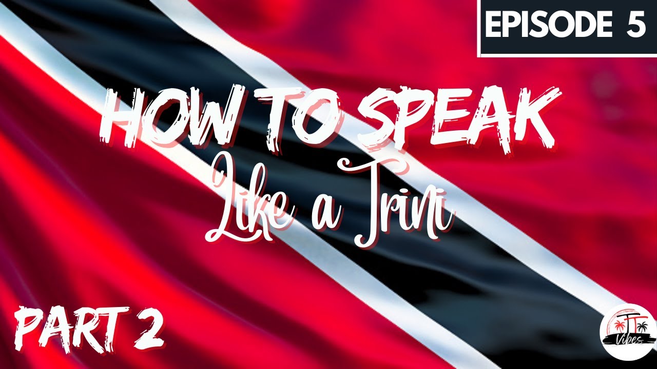 How To Speak Like A Trini - YouTube