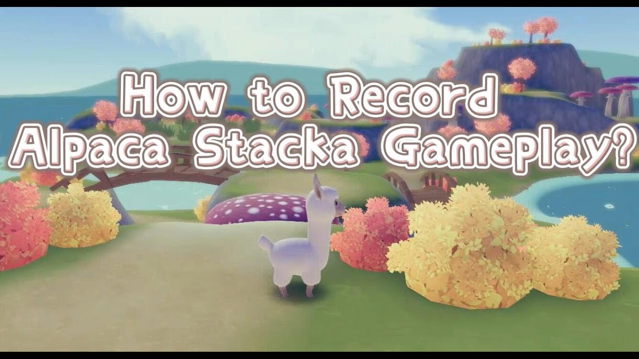 How to Record Alpaca Stacka Gameplay? - YouTube