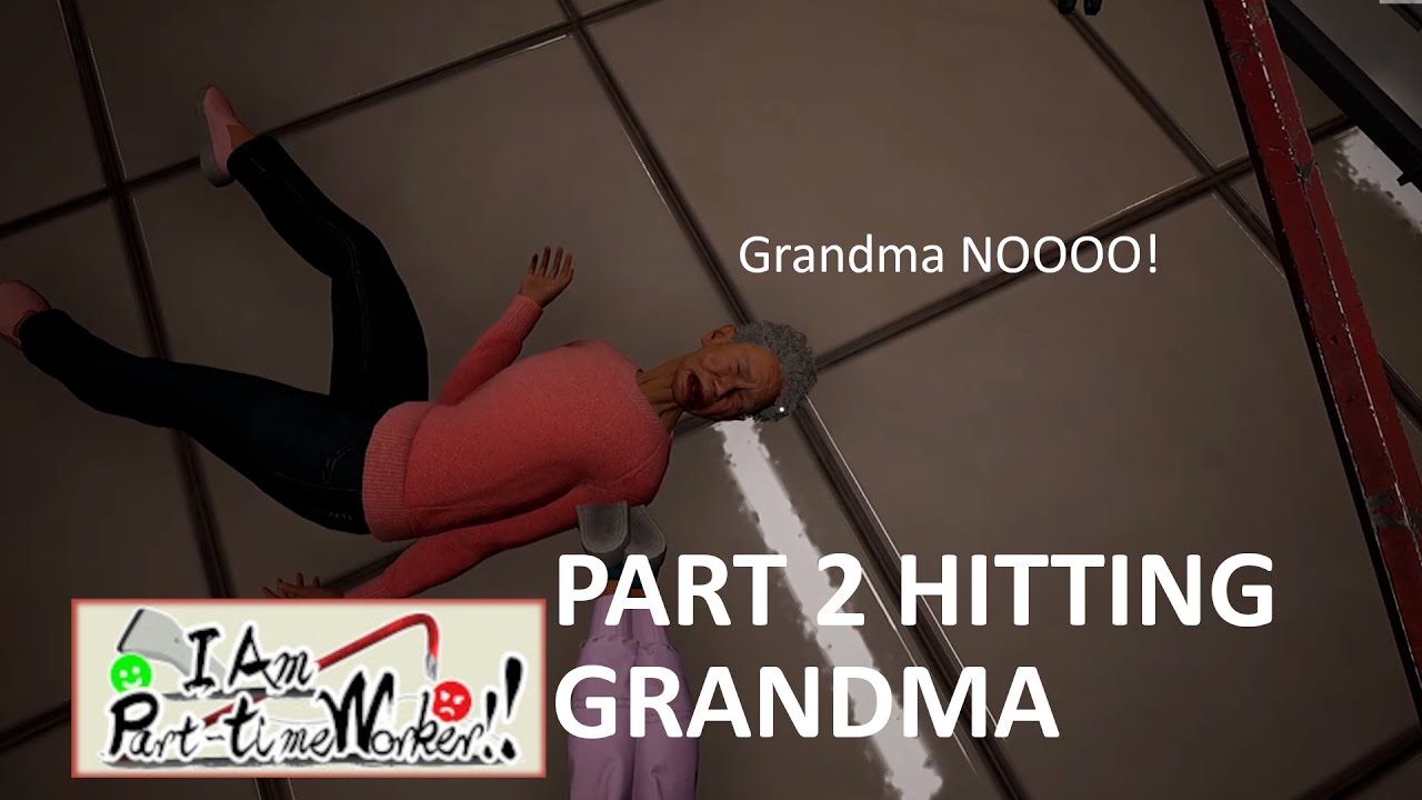 I accidentally hit a random grandma at my work place (I Am Part Time ...