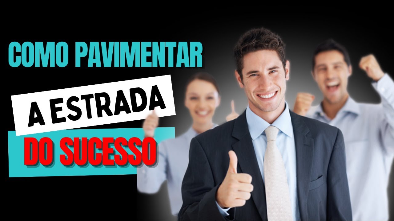 COMO PAVIMENTAR SUA ESTRADA PARA O SUCESSO - YouTube