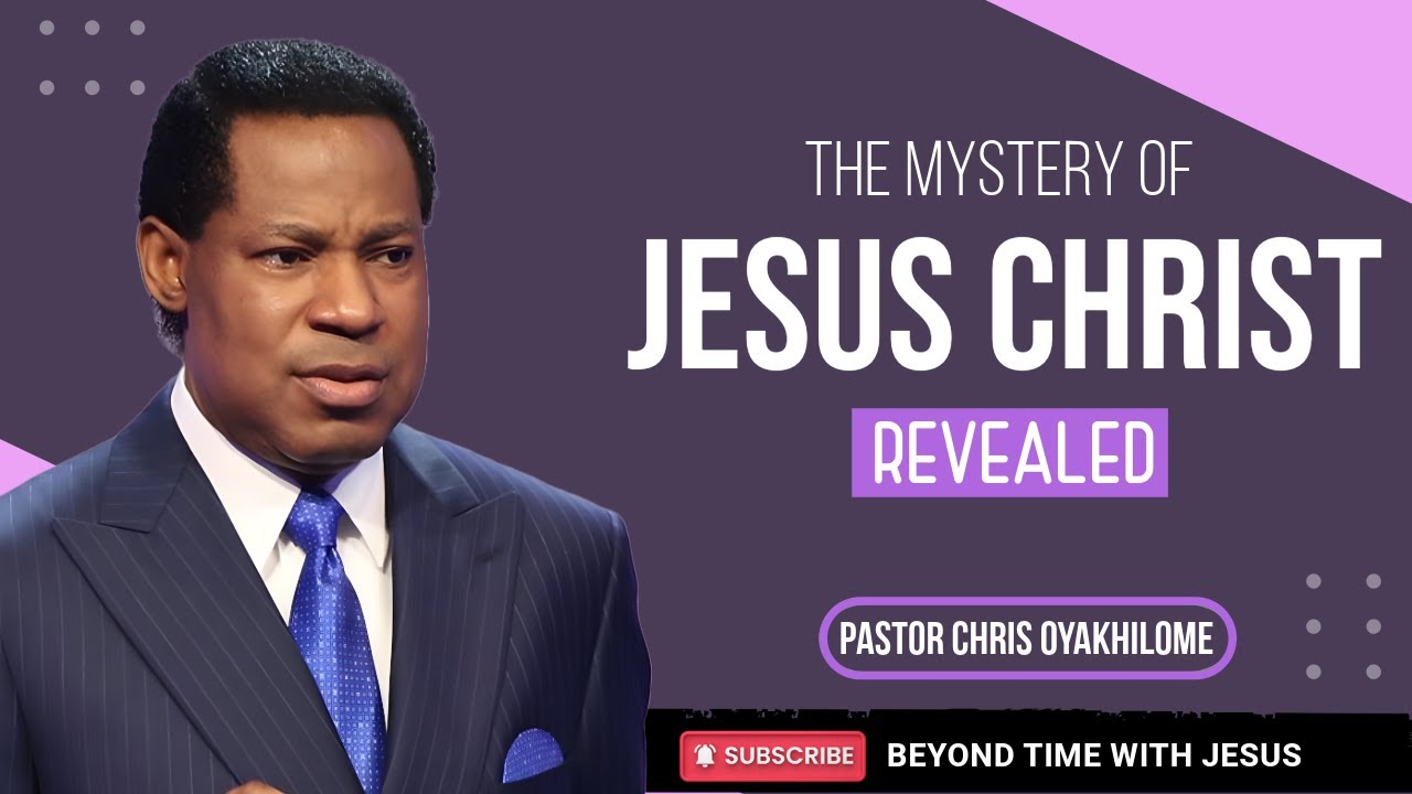 THE MYSTERY OF JESUS CHRIST REVEALED || PASTOR CHRIS OYAKHILOME - YouTube