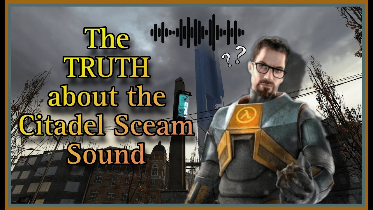 The Truth About The Audio citadel_ambient_scream_loop1. | Half-Life 2 ...
