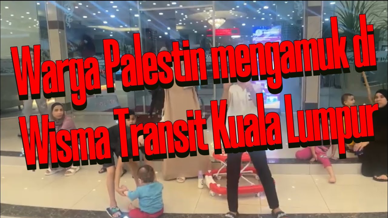 WARGA PALESTIN MENGAMUK DI WISMA TRANSIT KUALA LUMPUR - YouTube