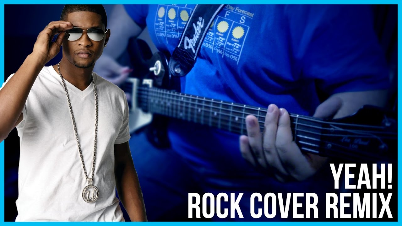 Usher - YEAH! (Rock Cover Remix) feat. Lil' Jon & Ludacris - YouTube