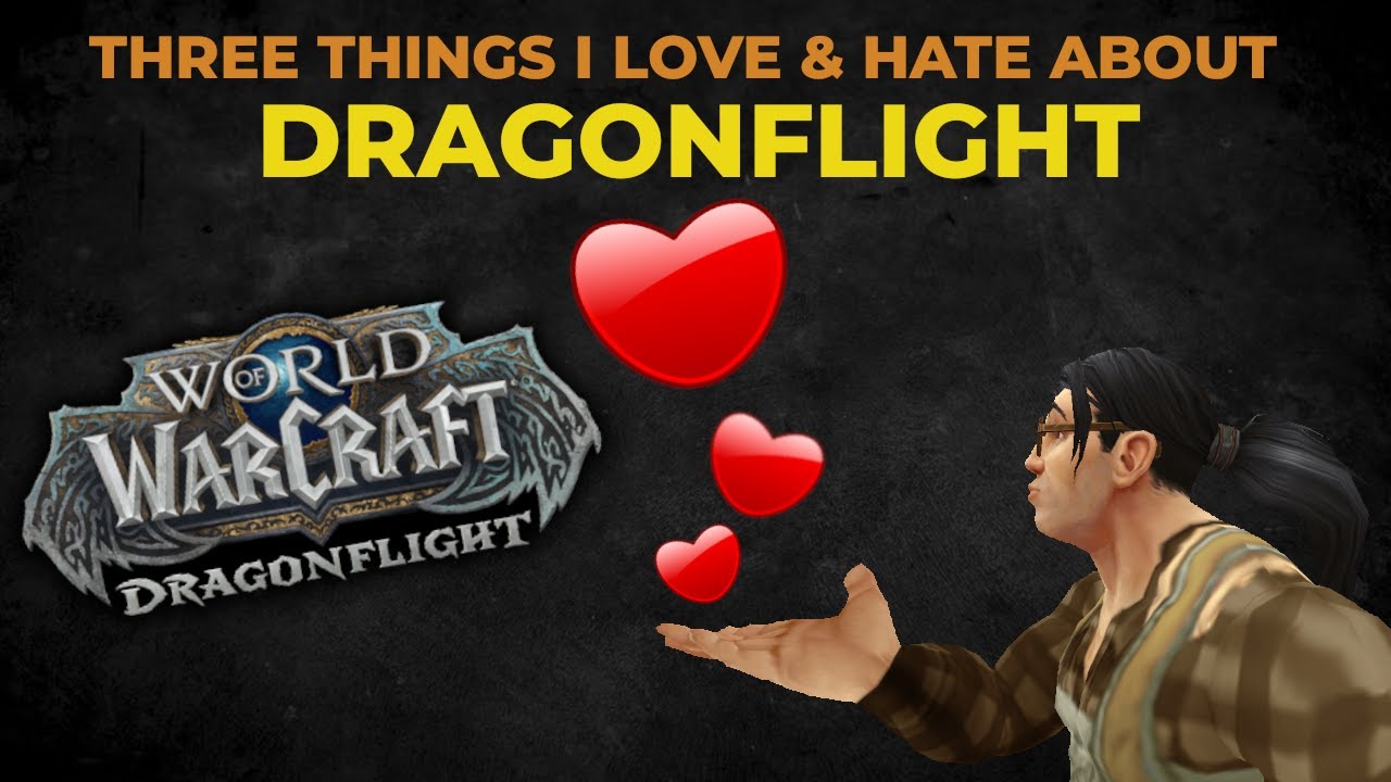 Three Things I LOVE and Three Things I HATE About Dragonflight - YouTube