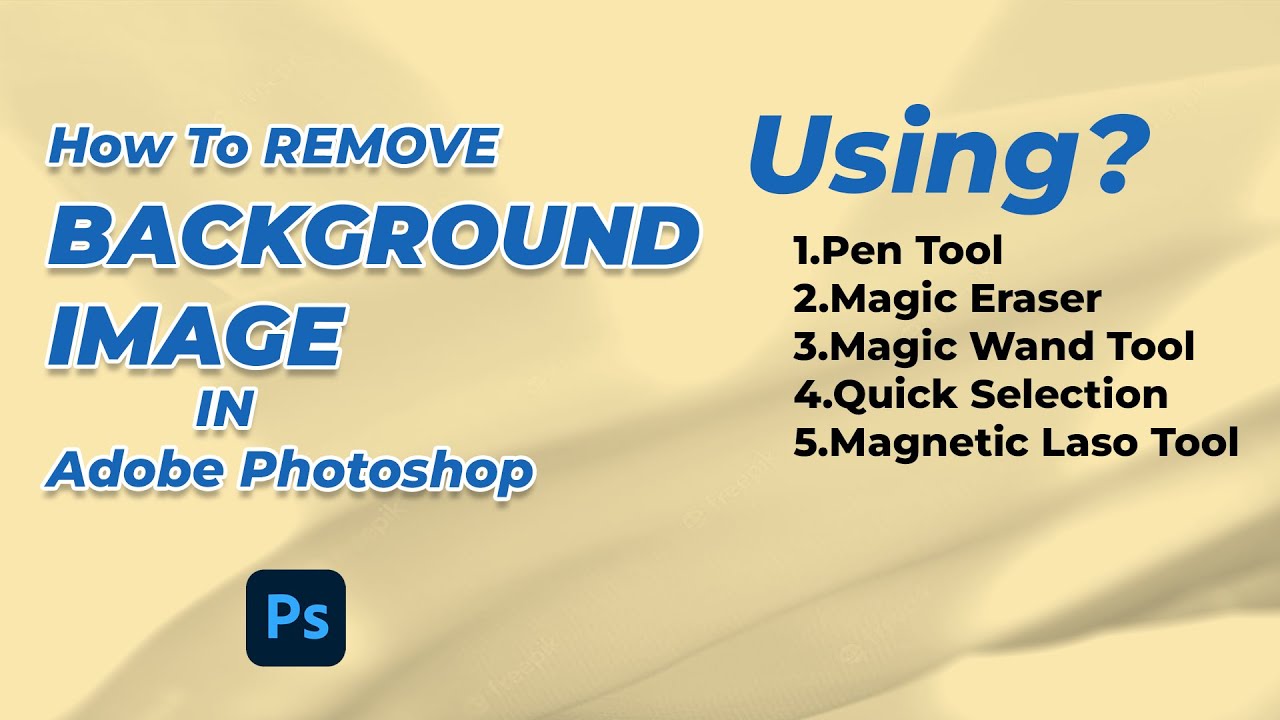 HOW TO REMOVE BACKGROUND IMAGE IN PHOTOSHOP USING 5 TOOLS - YouTube