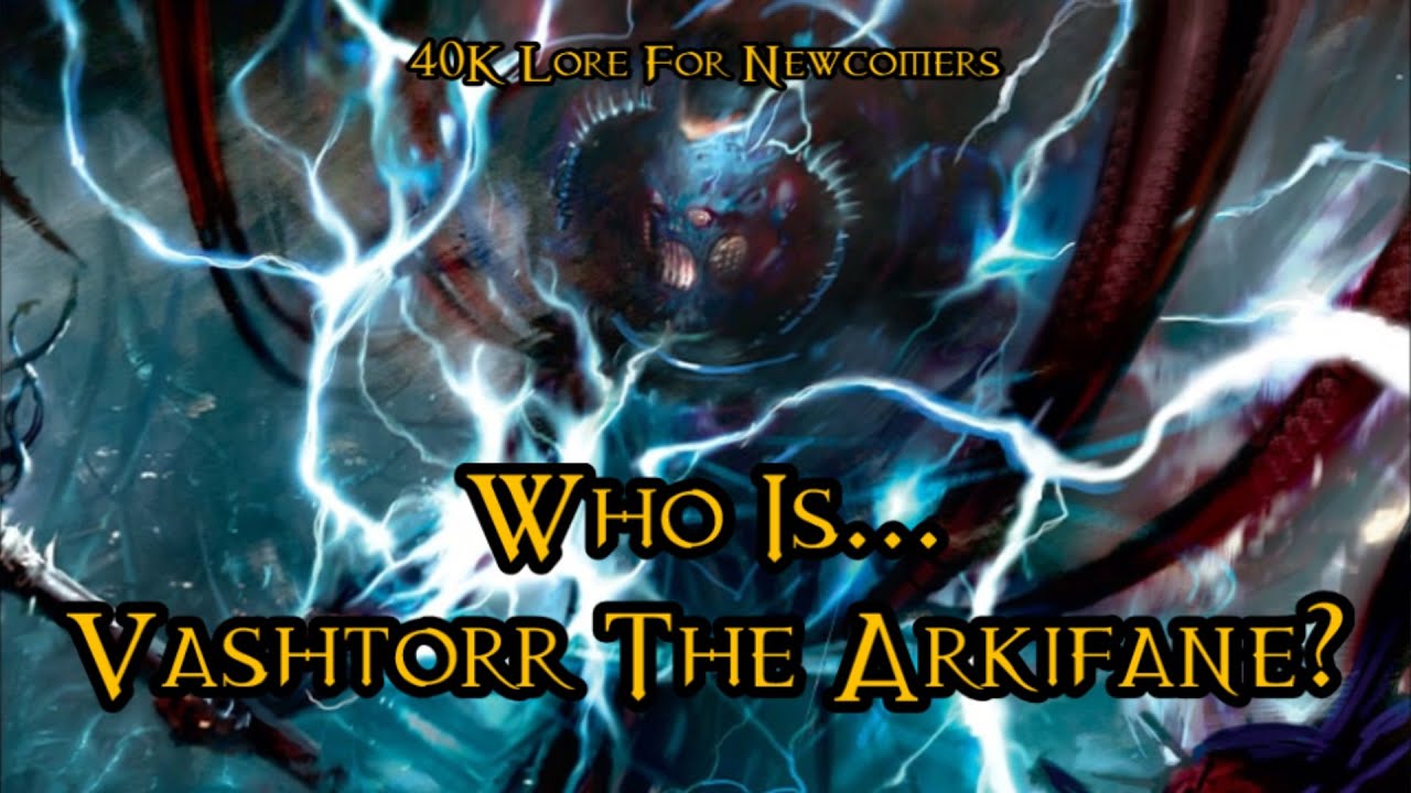 40K Lore For Newcomers - Who Is... Vashtorr The Arkifane? - 40K ...