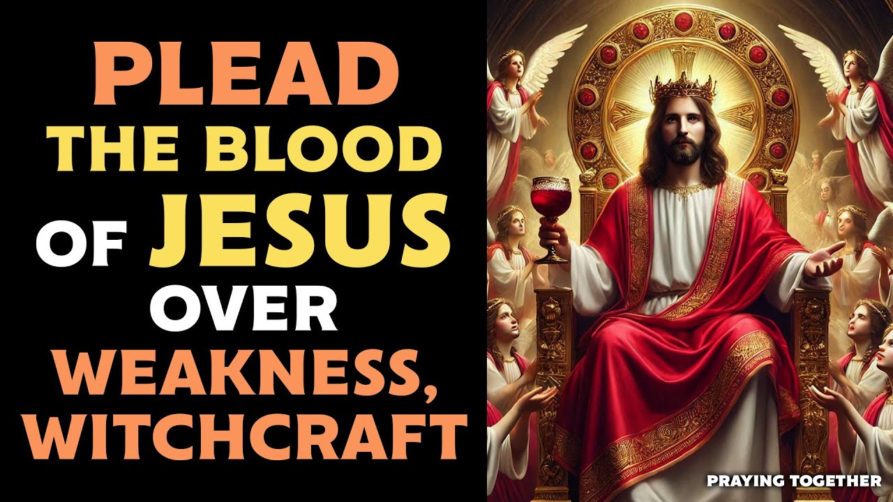 PLEAD THE BLOOD OF JESUS OVER WEAKNESS, SICKNESS, CURSES, WITCHCRAFT ...