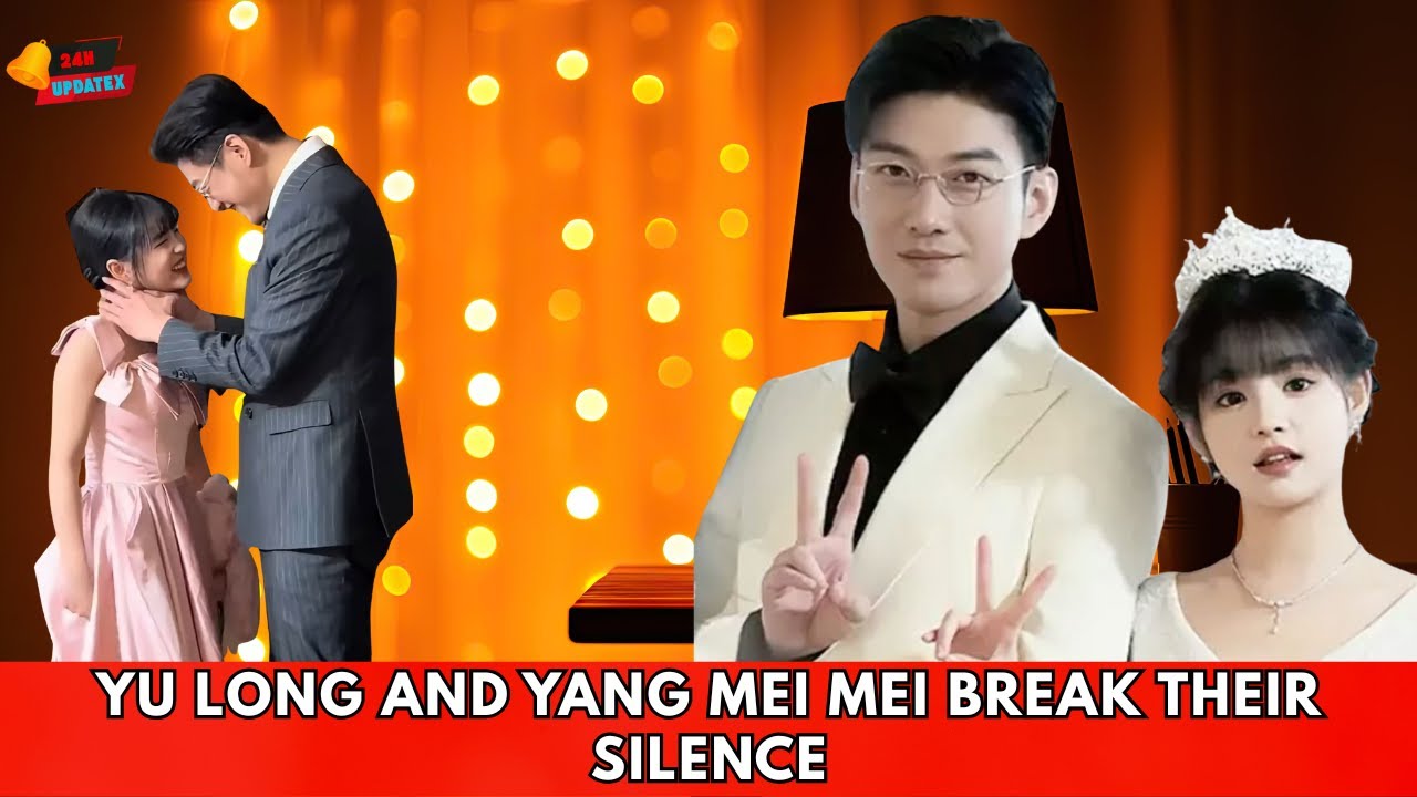 Yu Long and Yang Mei Mei Break Their Silence The Real Truth Behind the ...