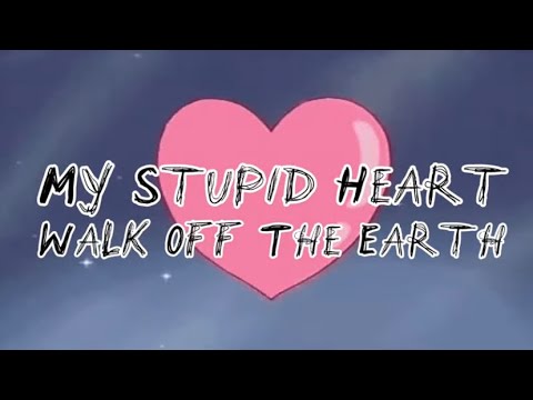 Walk off the Earth - My Stupid Heart (lyrics) - YouTube