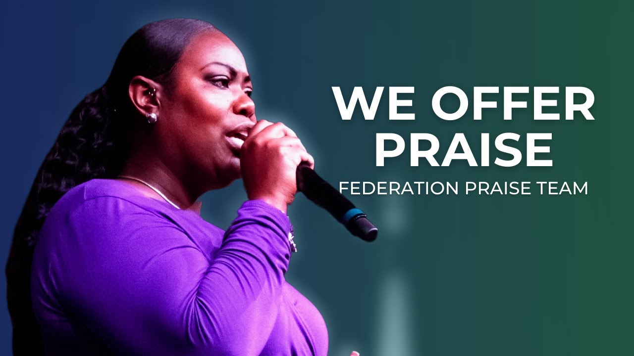 We Offer Praise - Federation Praise Team - YouTube