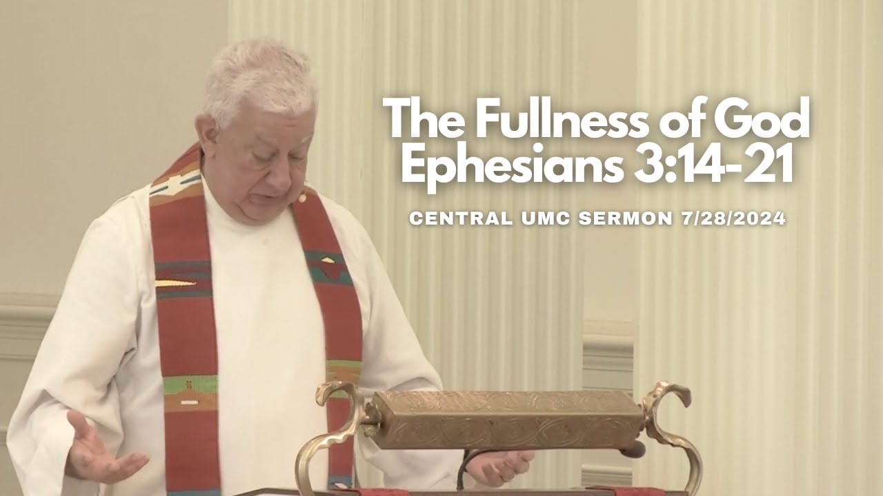 The Fullness of God | Pastor Tom Latimer | Central UMC Sermon 7/28/2024 ...