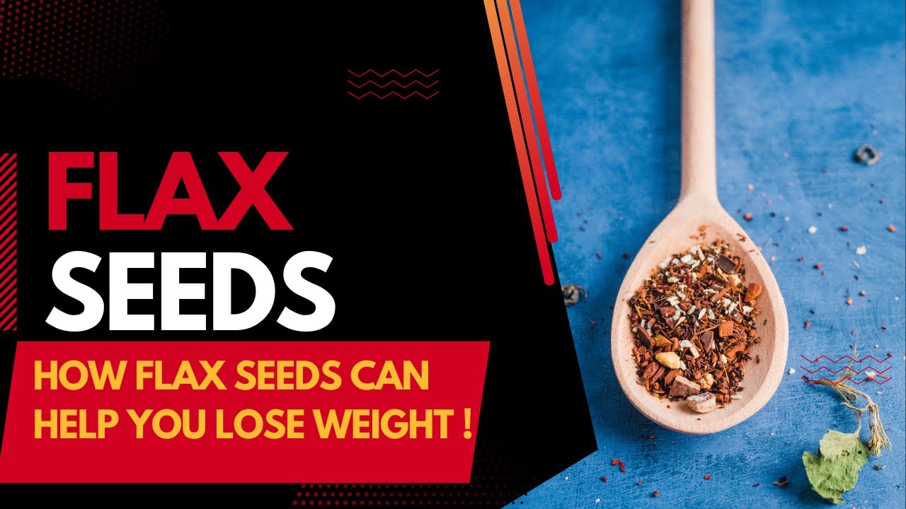 How Flax Seeds Can Help You Lose Weight | The Science Behind It - YouTube