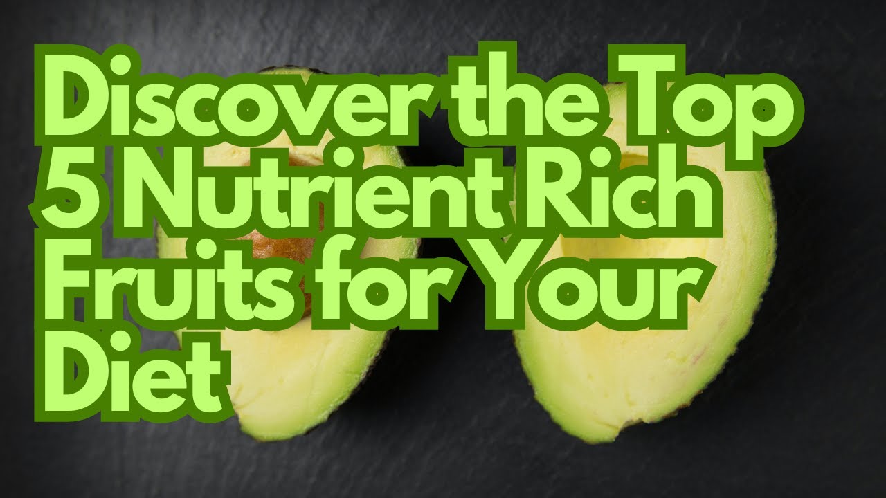 Discover the Top 5 Nutrient Rich Fruits for Your Diet - YouTube