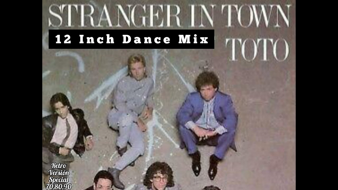 Stranger In Town (12 Inch Dance Mix) ToTo. - YouTube