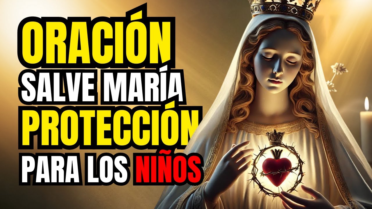 ¡Ora SALVE MARÍA por la Protección de tus Hijos! Oración Poderosa - YouTube