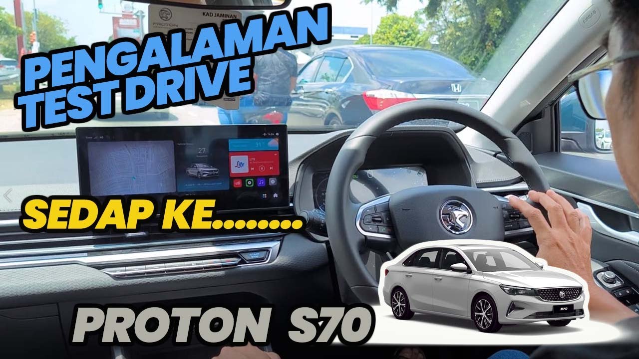 PENGALAMAN TEST DRIVE PROTON S70 FLAGSHIP X | PERTAMA KALI BAWA KERETA ...