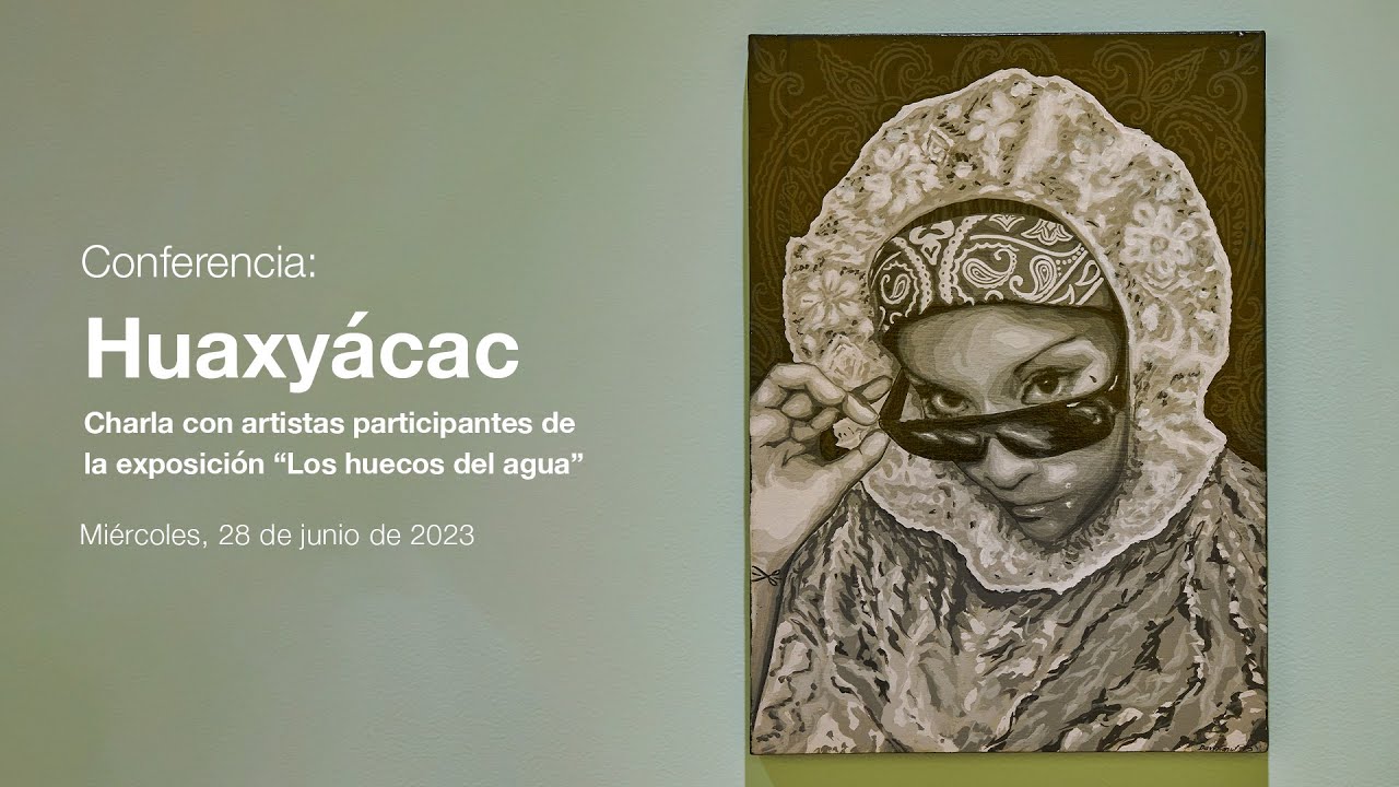 Huaxyácac. Charla con artistas participantes de la exposición Los ...