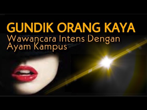 WAWANCARA INTENS DENGAN AYAM KAMPUS - Gundik Orang Kaya