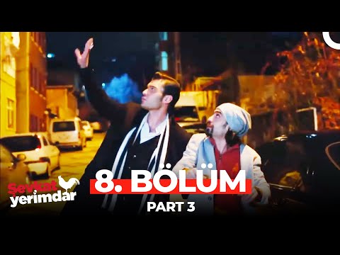 Şevkat Yerimdar 8. Bölüm Part 3
