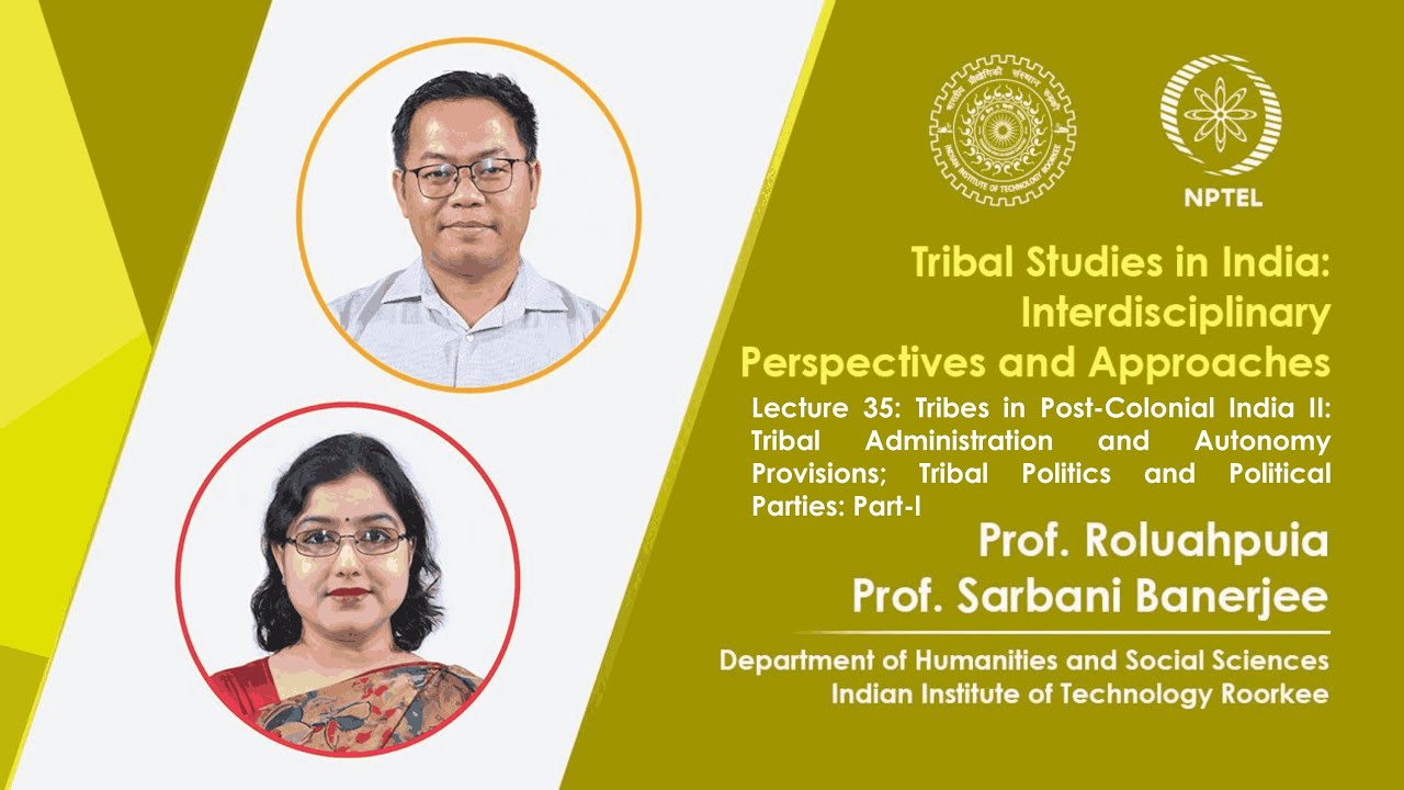 Lecture 35: Tribes in Post-Colonial India II: Tribal Administration and ...