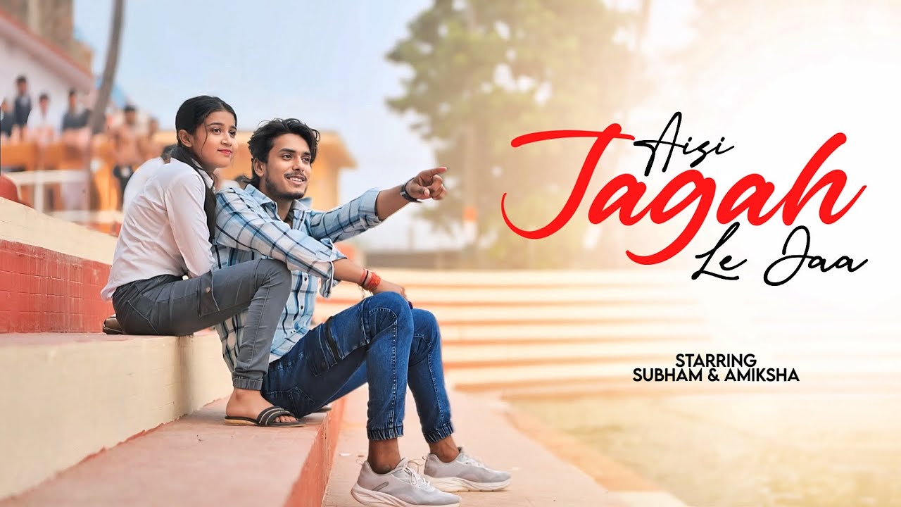 Aisi Jagah Le Ja ( Album Song ) Shubham Rajput | Amiksha Gupta | THE ...