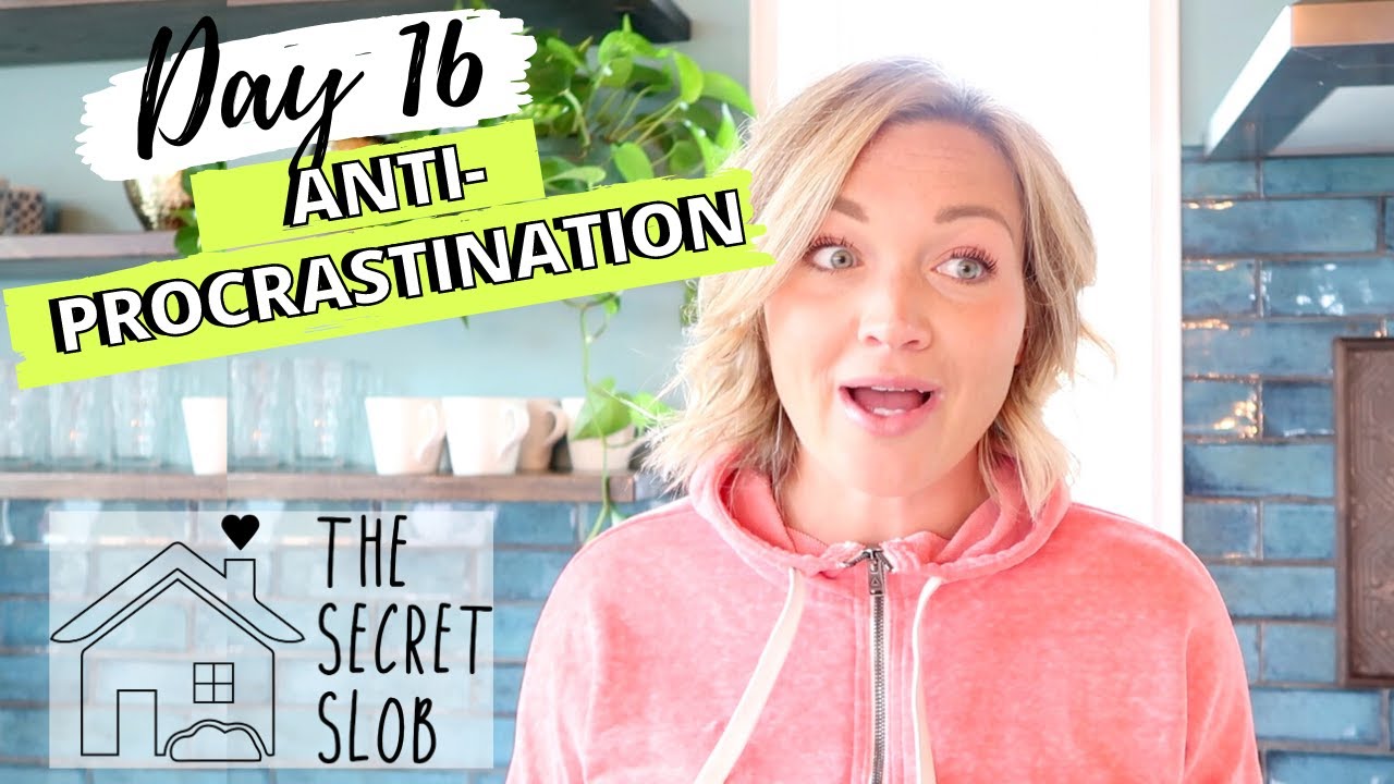ANTI-PROCRASTINATION DAY | Day 16 - The Secret Slob - YouTube