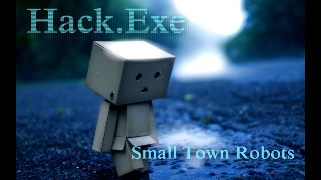 Hack.Exe - Small Town Robots - YouTube