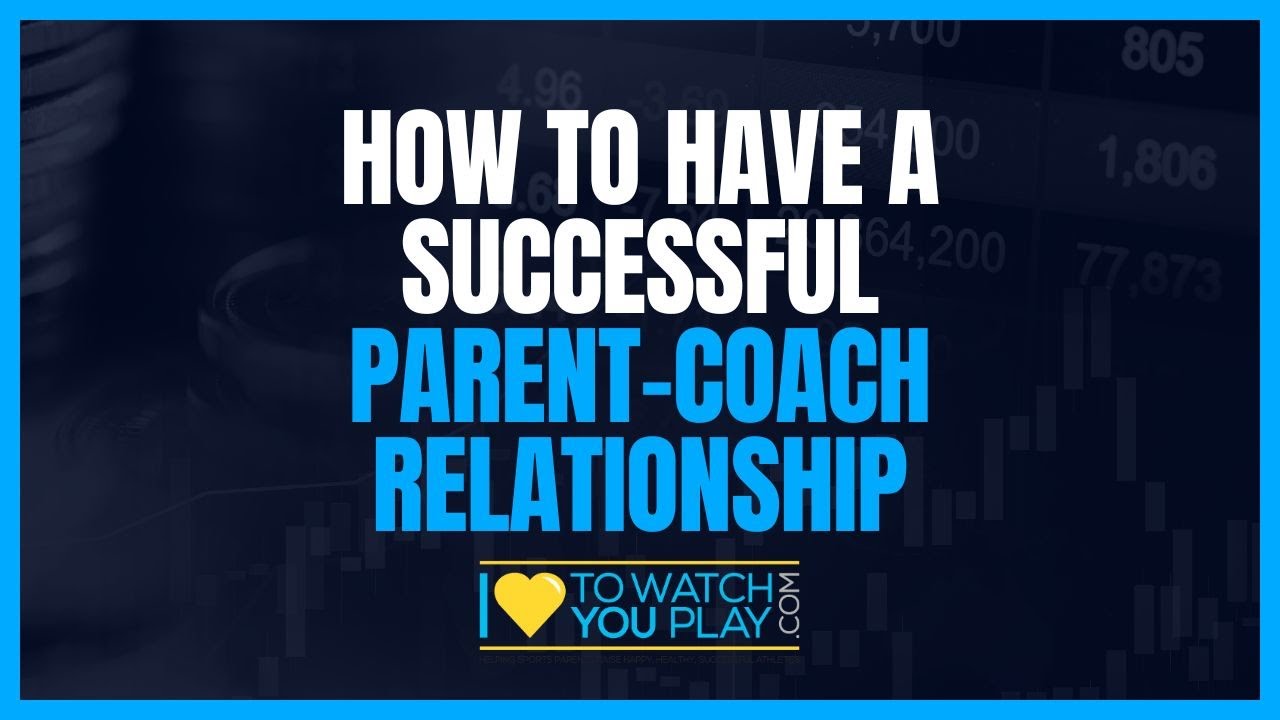 How To Have A Successful Parent-Coach Relationship - YouTube