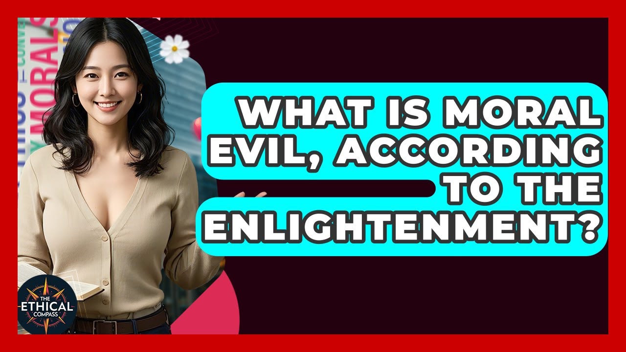 What Is Moral Evil, According To The Enlightenment? - The Ethical ...