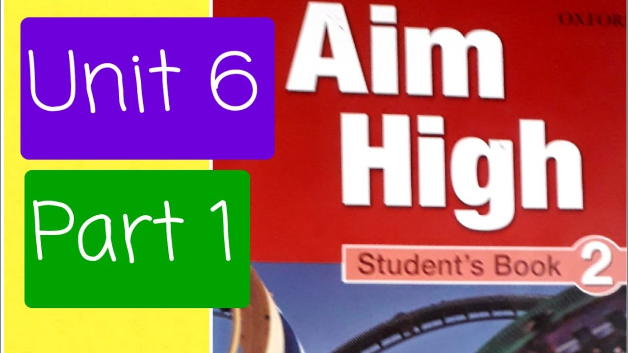 إيم هاي أولى إعدادى/ الجزء الأول من الوحدة السادسة Part 1/Unit 6 /Aim High 2 - YouTube