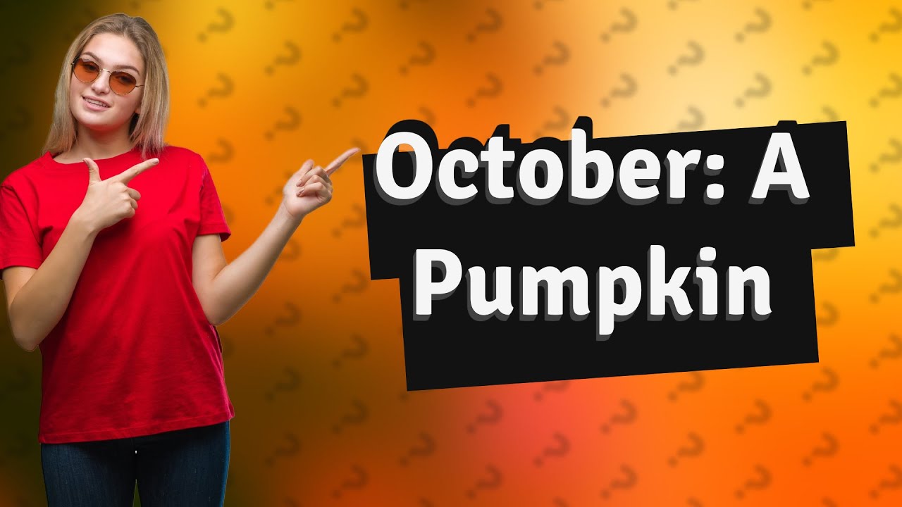 Why is October a pumpkin? - YouTube