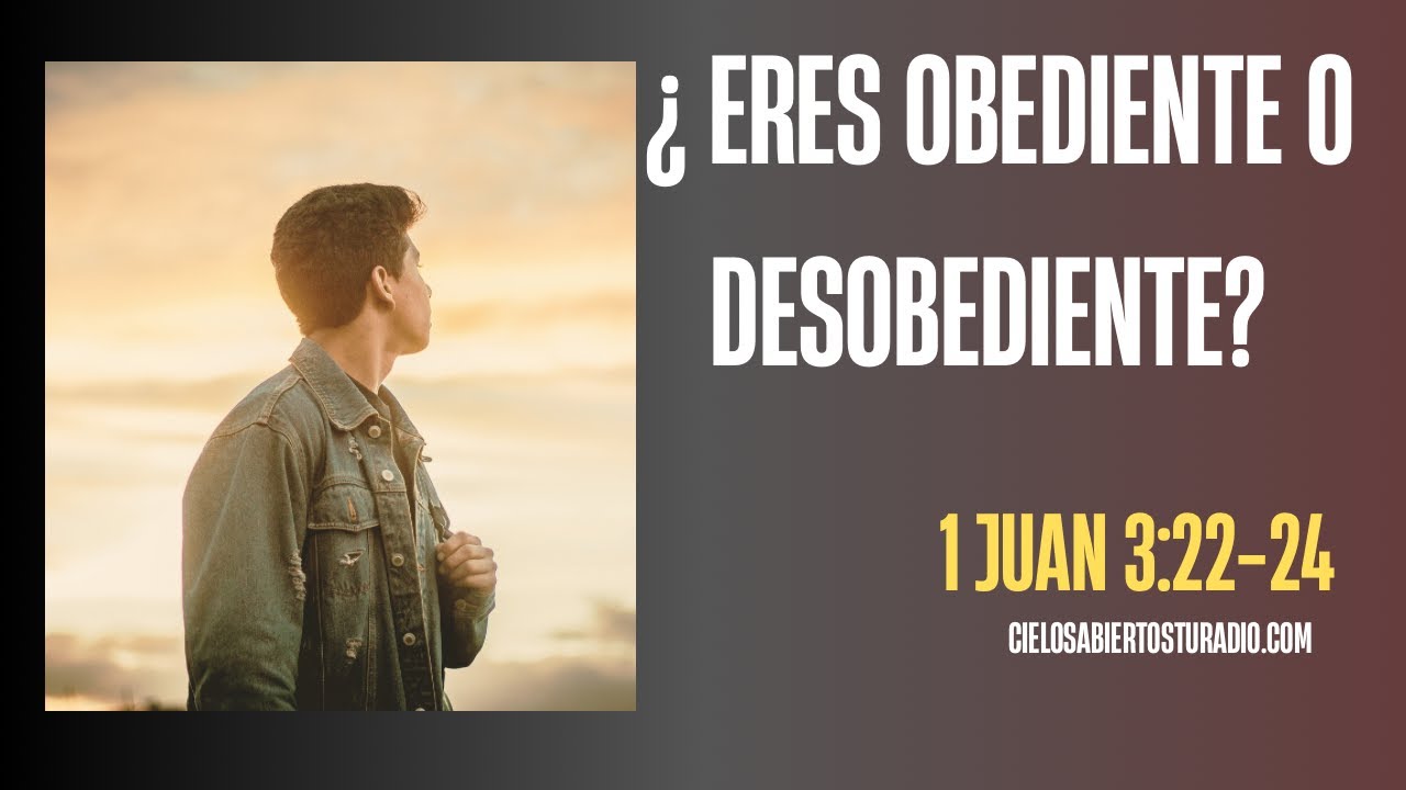 31. ¿Eres obediente o desobediente? 1 Juan 3-22-24 - YouTube