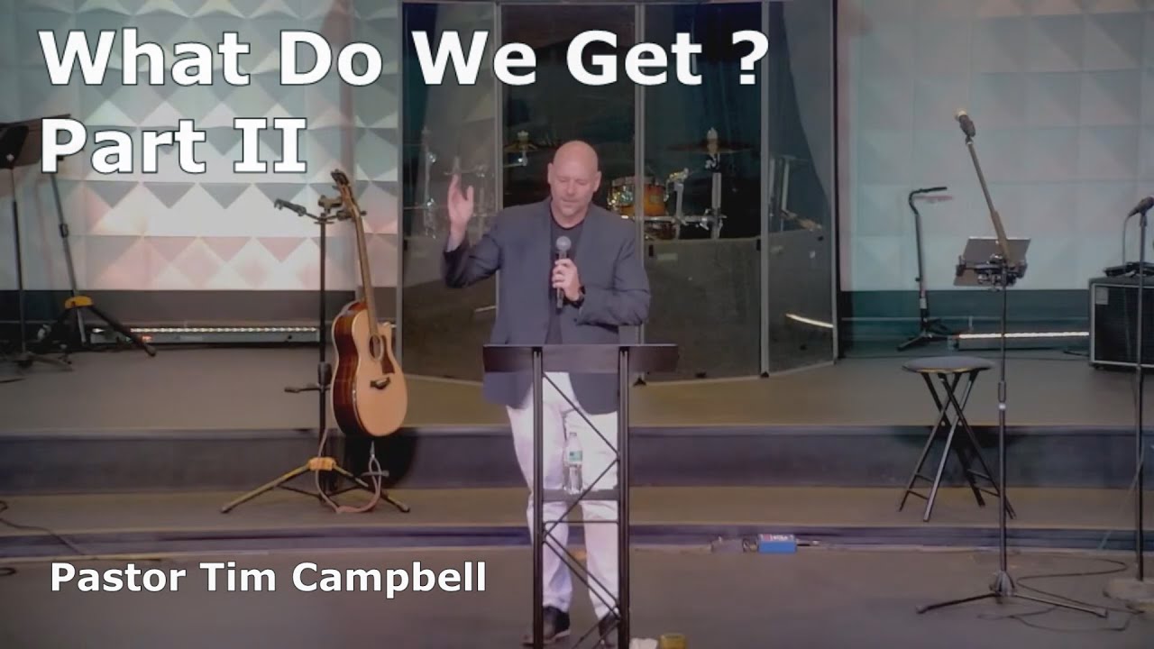 Pastor Tim Campbell What Do We Get Part II - YouTube
