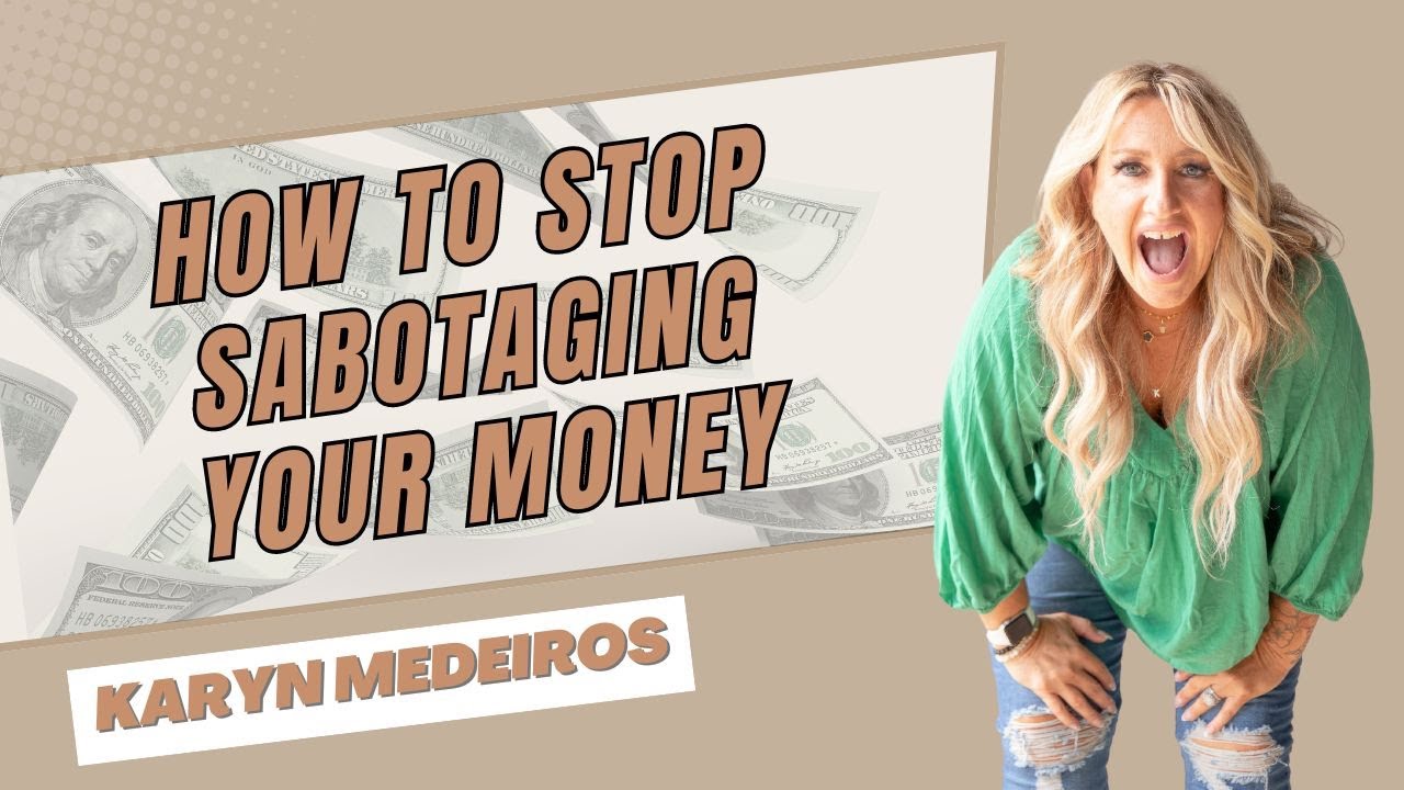 How To Stop Sabotaging Your Money - Karyn Medeiros - YouTube