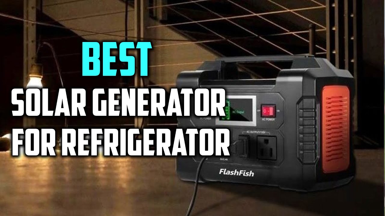 Top 6 Best Solar Generator for Refrigerators Review in 2023 - See This ...
