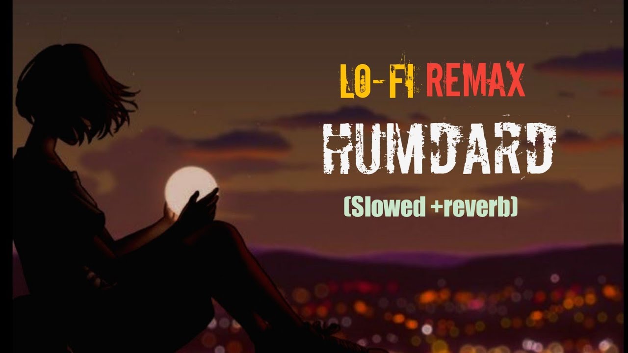 Humdard~ [ Lofi remax] ~(slowed +reverb)^Arijit singh - YouTube
