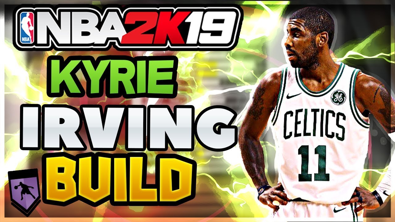 HOW TO BUILD KYRIE IRVING IN NBA 2K19! The Best Kyrie Irving Builds In ...