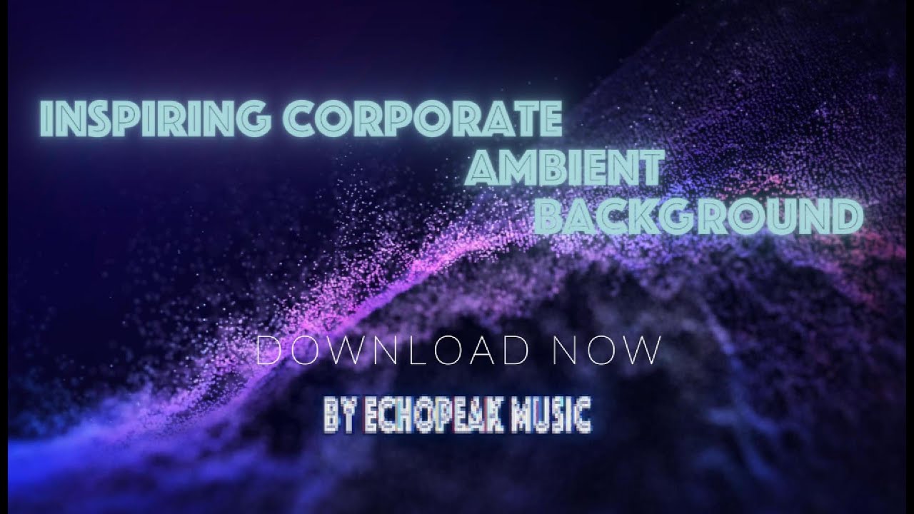 Inspiring Corporate Ambient Background | Uplifting Royalty-Free Music ...