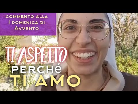 Ti aspetto perché TI AMO. Commento al Vangelo della prima Domenica di ...
